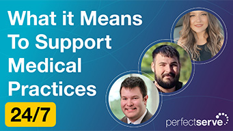 What It Means to Support Medical Practices 24/7 - PerfectServe