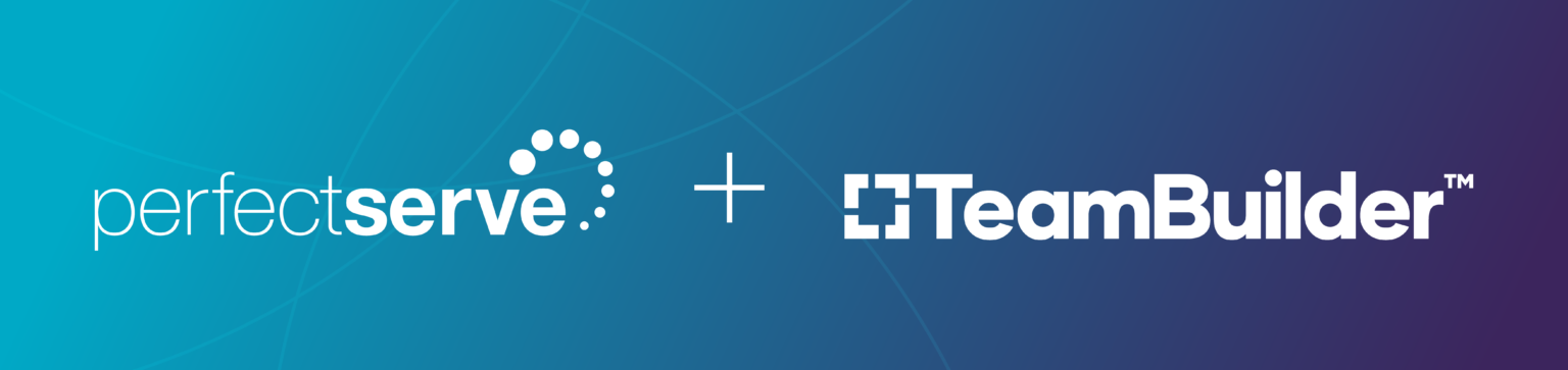 PerfectServe and TeamBuilder Forge Partnership to Bring Next-Generation ...