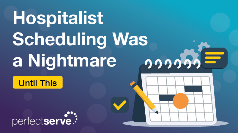 Hospitalist Scheduling Was a Nightmare - Until This - PerfectServe
